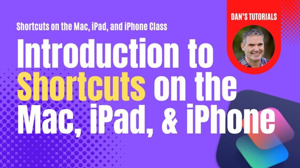 Introduction to Shortcuts on the Mac, iPad, and iPhone - Dans Tutorials